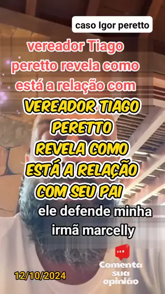 igor peretto:vereador tiago peretto revela como es ...| Kwai