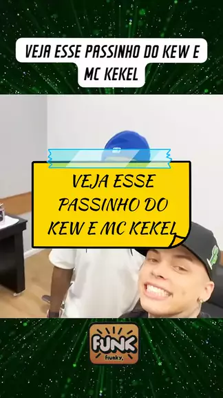 kew:veja esse passinho do kew e mc kekel